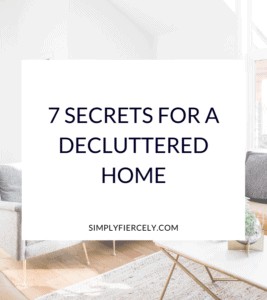 7 Secrets For A Decluttered Home (That Might Surprise You!)