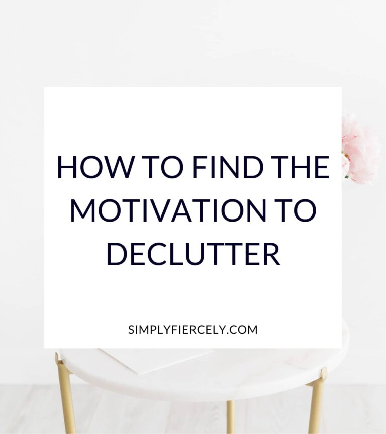 8 Tips That Will Help You Find Motivation to Declutter - Simply + Fiercely