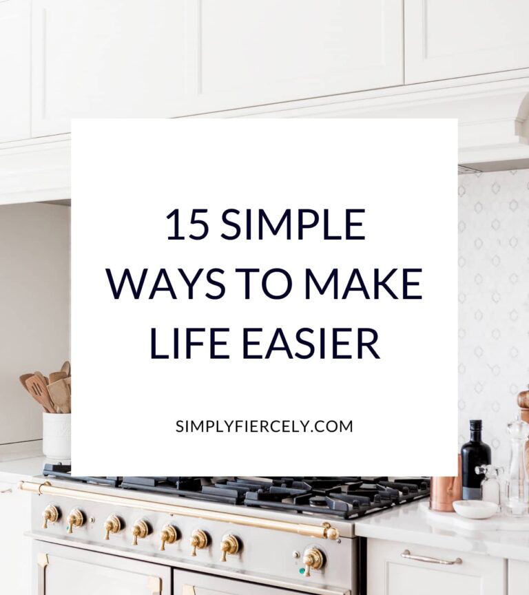 15 Simple Ways to Make Life Easier + Less Stressful - Simply + Fiercely