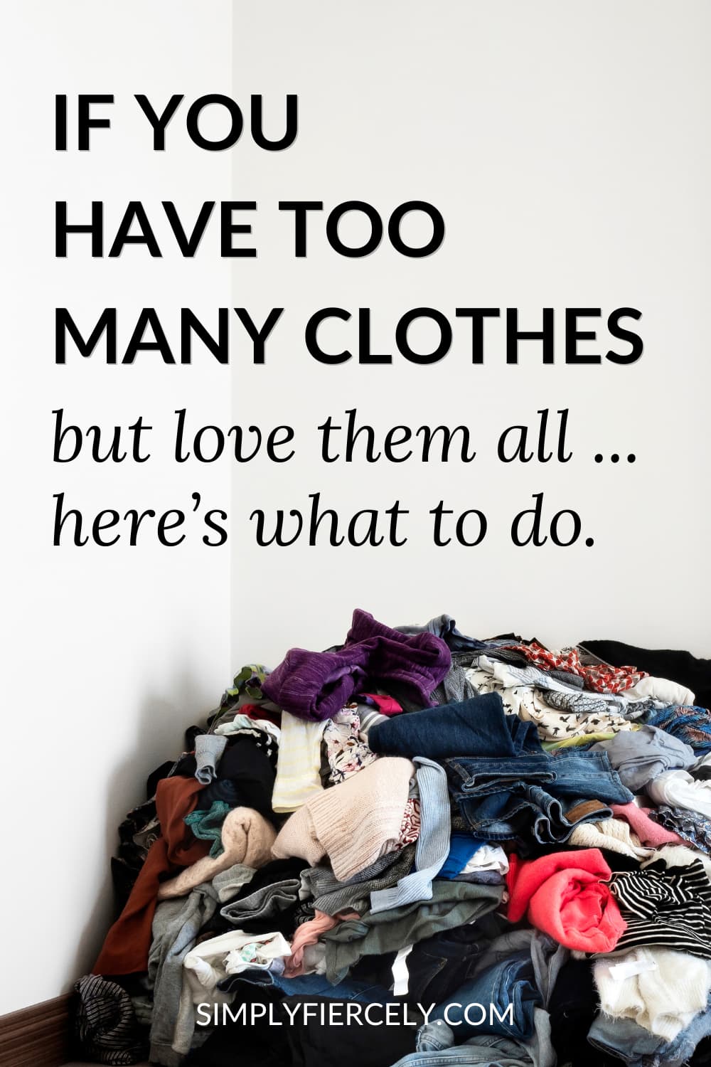 What To Do When You Have Too Many Clothes - Simply + Fiercely