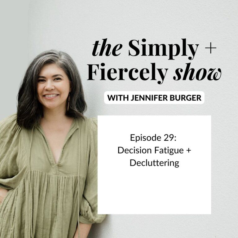 Decision Fatigue + Decluttering [Episode 29] - Simply + Fiercely