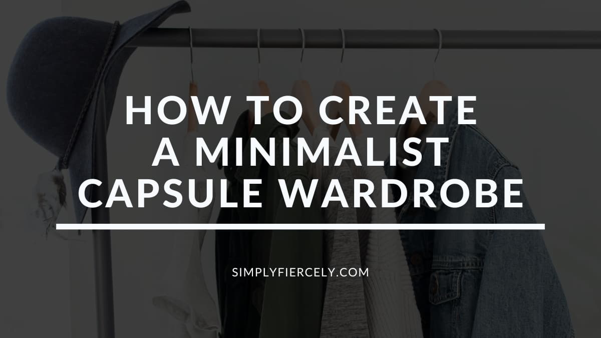 How to Create a Minimalist Capsule Wardrobe (A Complete Guide)
