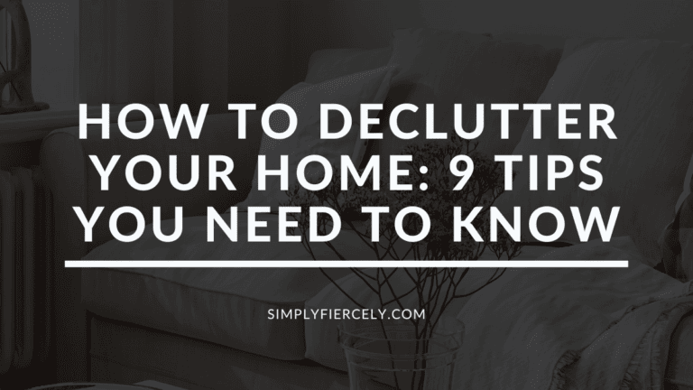 How To Declutter Your Home: 9 Tips to Help You Clear The Clutter