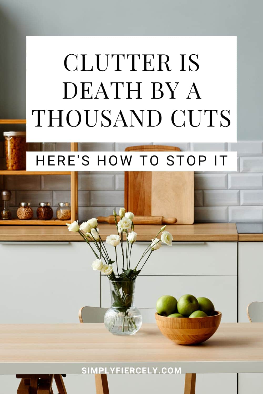 Clutter Is Death by a Thousand Cuts: Here’s How to Stop It - Simply ...